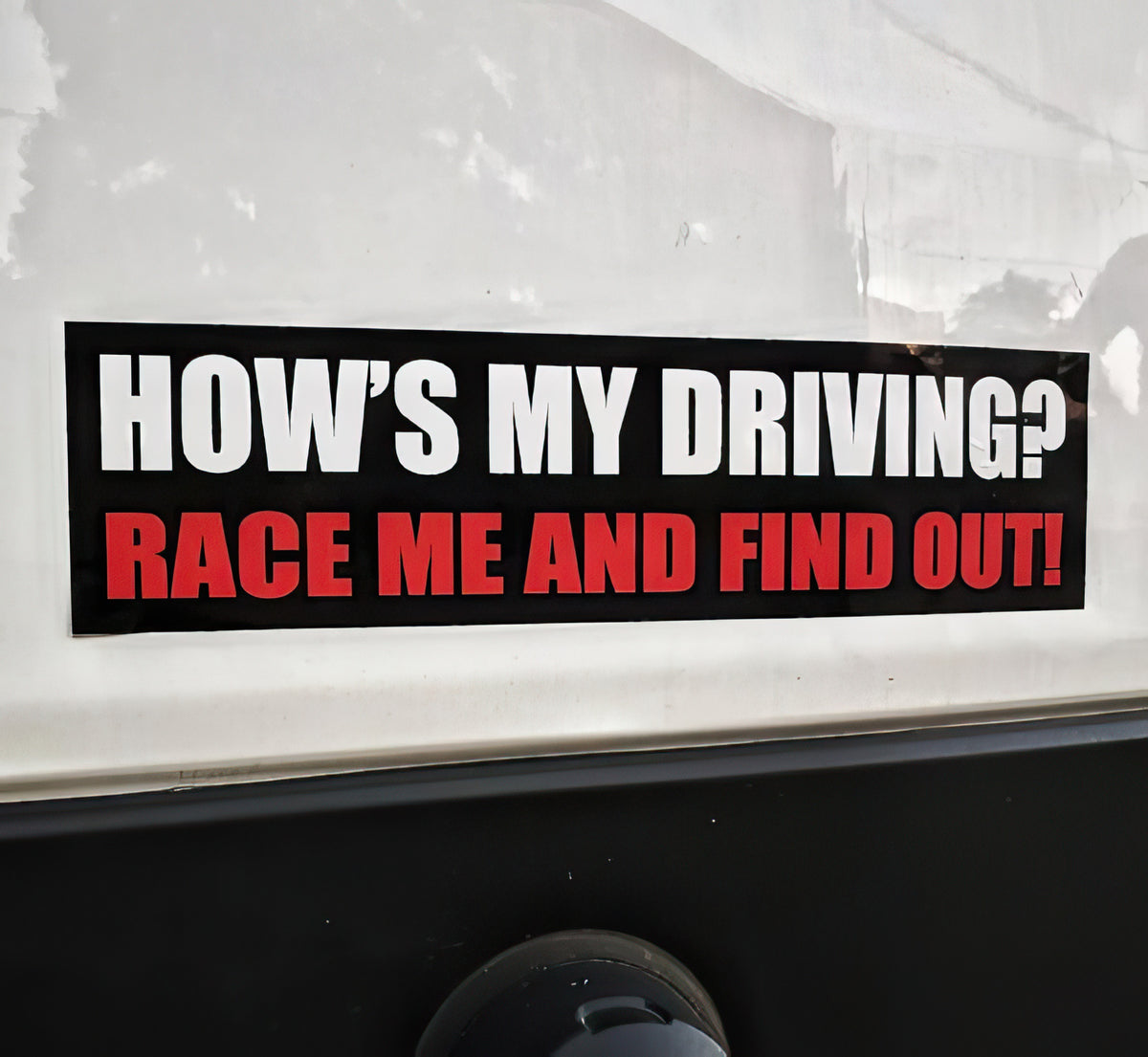 How's My Driving? RACE ME AND FIND OUT! Bumper Sticker – The Official ...